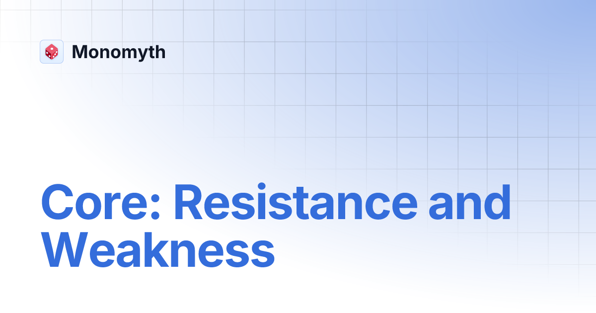 Core: Resistance and Weakness | Monomyth